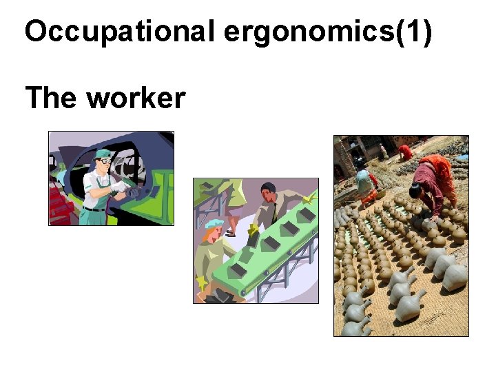 OVERVIEW OF ERGONOMICS Ergonomics definitions Study of work