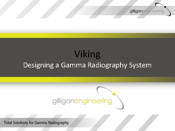 Viking Designing a Gamma Radiography System Who we