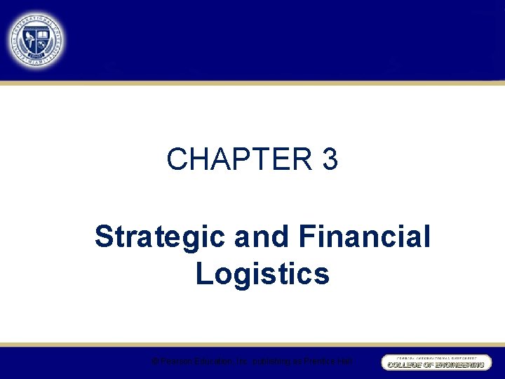 CHAPTER 3 Strategic and Financial Logistics Pearson Education