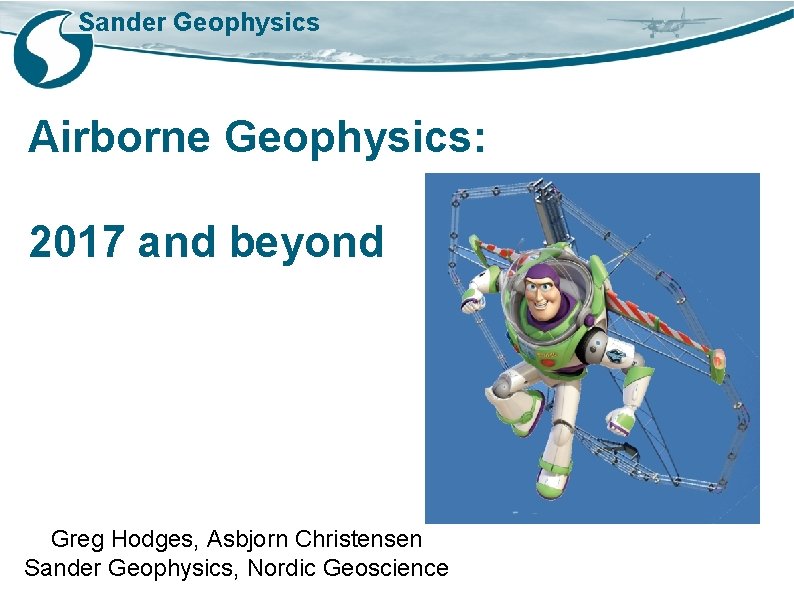 Sander Geophysics Airborne Geophysics 2017 and beyond Greg