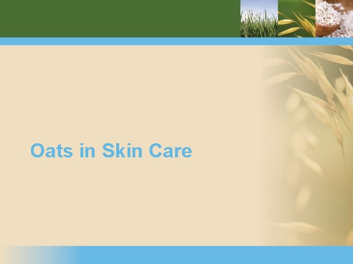 USE OF OATS IN SKIN CARE Oats in