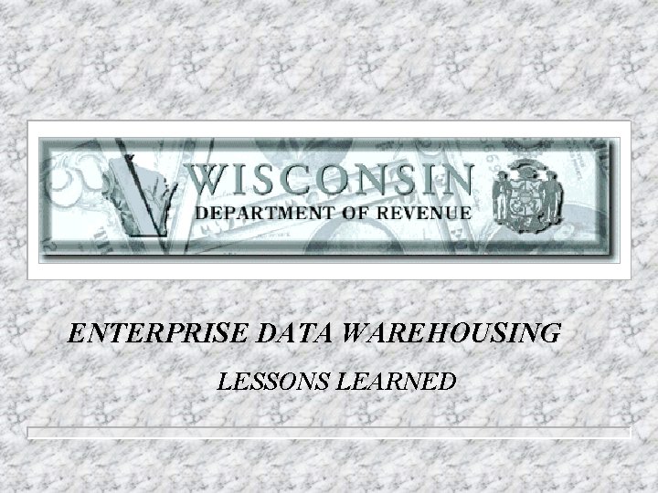 ENTERPRISE DATA WAREHOUSING LESSONS LEARNED Where WDOR has