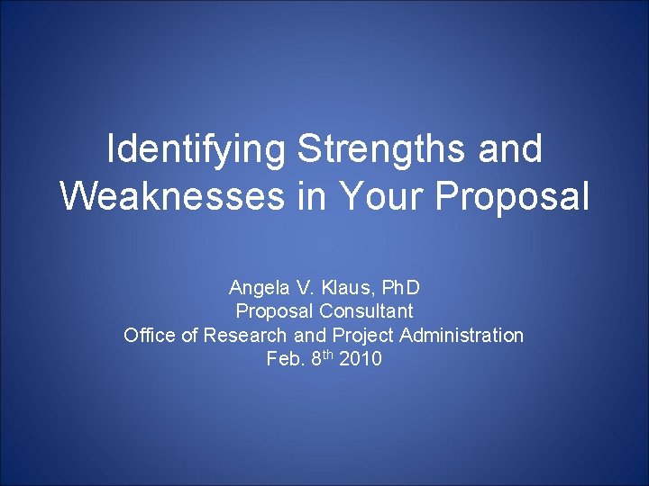 Identifying Strengths and Weaknesses in Your Proposal Angela