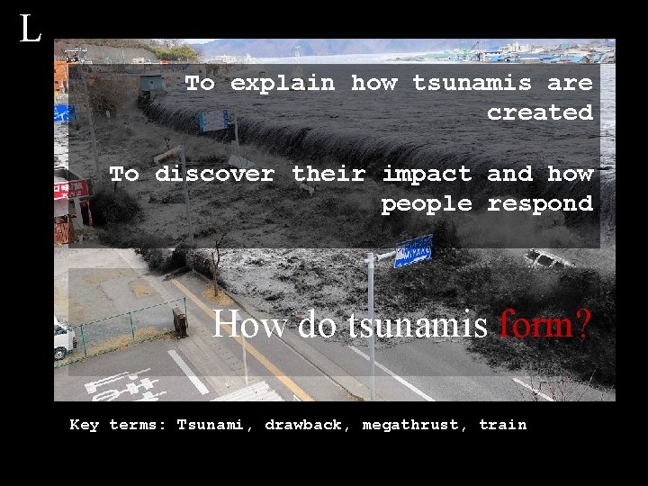 L To explain how tsunamis are created To