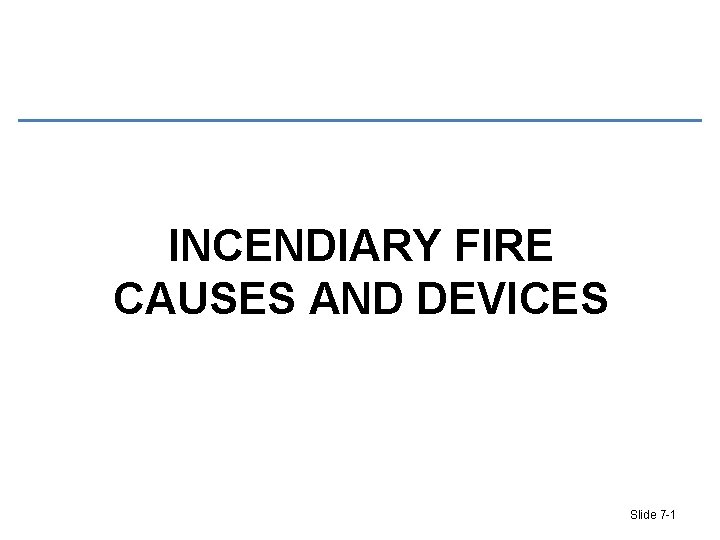 INCENDIARY FIRE CAUSES AND DEVICES Slide 7 1