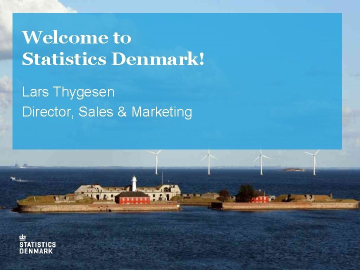 Welcome to Statistics Denmark Lars Thygesen Director Sales