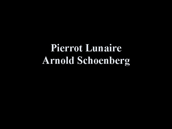 Pierrot Lunaire Arnold Schoenberg I Moonstruck The wine