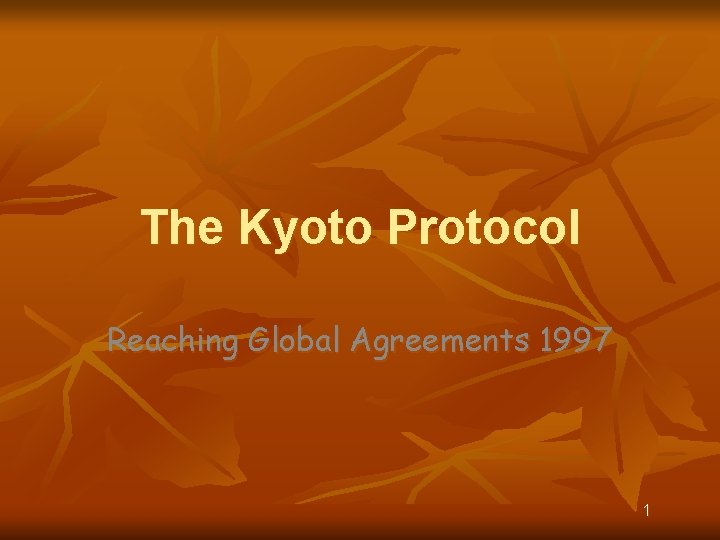 The Kyoto Protocol Reaching Global Agreements 1997 1