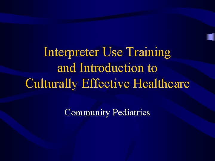 Interpreter Use Training and Introduction to Culturally Effective