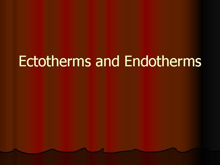 Ectotherms and Endotherms Definitions of Ectotherms and Endotherms