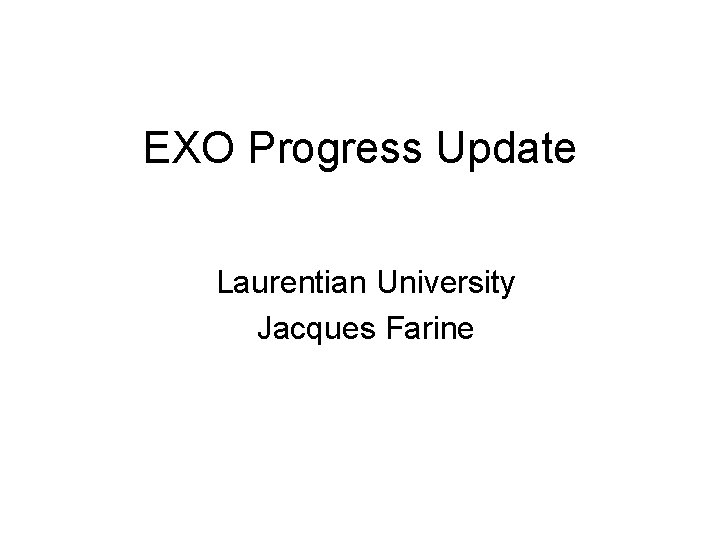 EXO Progress Update Laurentian University Jacques Farine EXO