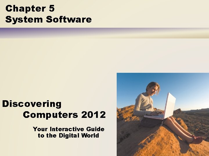 Chapter 5 System Software Discovering Computers 2012 Your