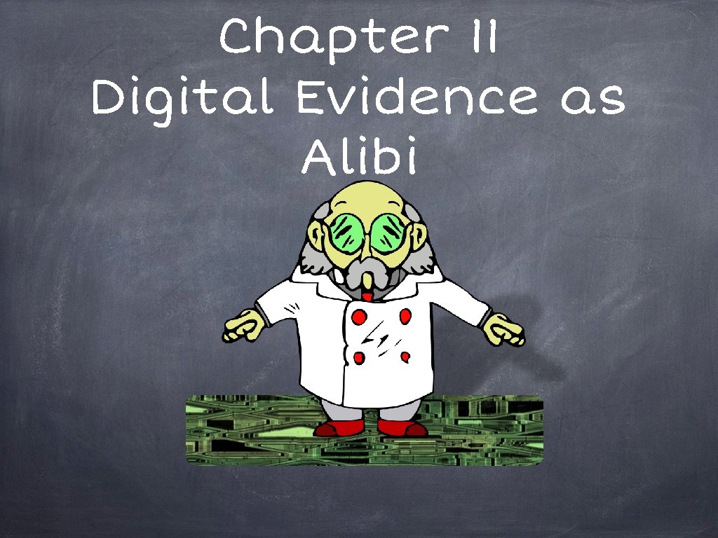 Chapter 11 Digital Evidence as Alibi Key pieces
