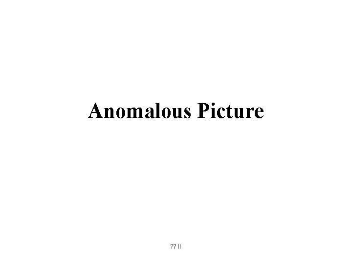 Anomalous Picture Whats wrong with this picture Anomaly