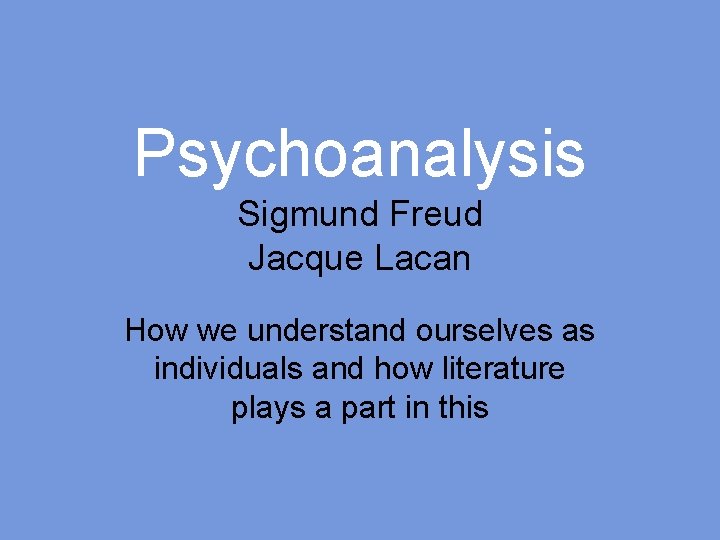 Psychoanalysis Sigmund Freud Jacque Lacan How we understand