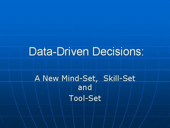 DataDriven Decisions A New MindSet SkillSet and ToolSet