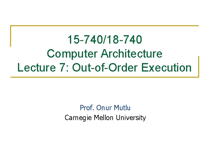 15 74018 740 Computer Architecture Lecture 7 OutofOrder