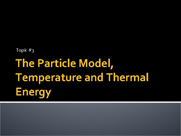 Topic 3 The Particle Model Temperature and Thermal