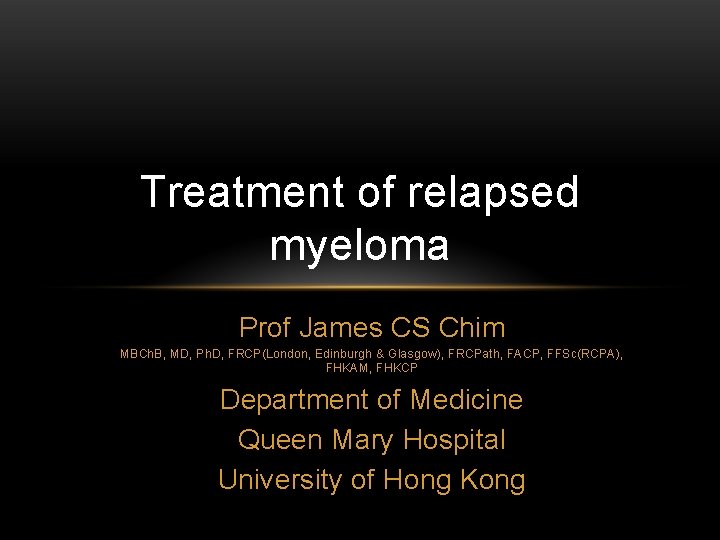 Treatment of relapsed myeloma Prof James CS Chim