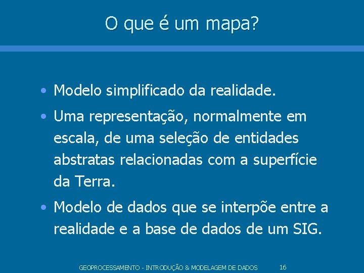 Fundamentos de Geoprocessamento Introduo a SIG Modelagem de