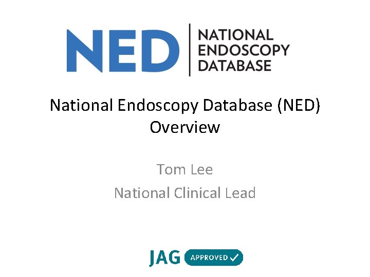 National Endoscopy Database NED Overview Tom Lee National