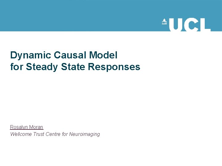 Dynamic Causal Model for Steady State Responses Rosalyn