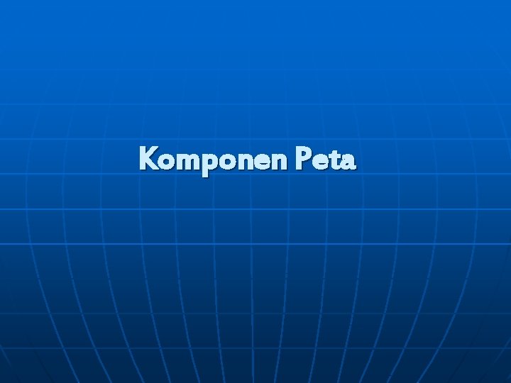 DEFINISI n n Banyak sekali definisi tentang peta