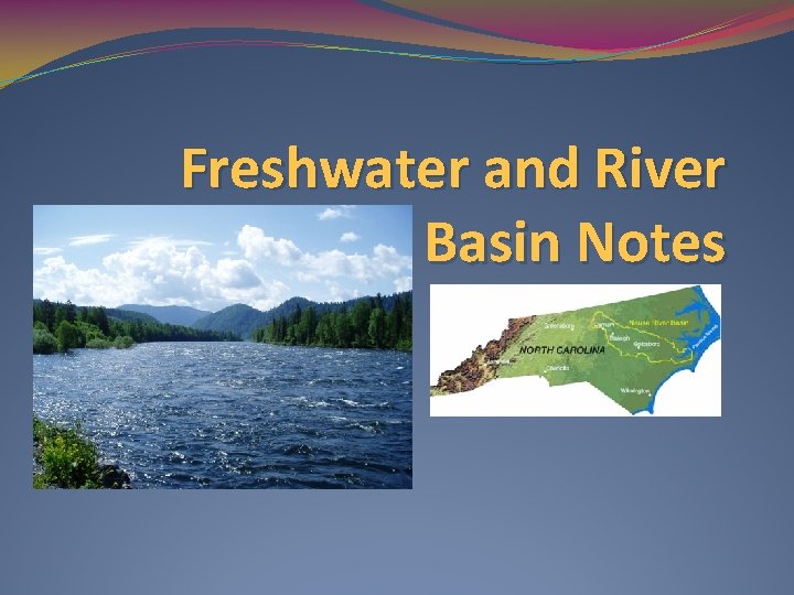 Freshwater and River Basin Notes Freshwater Water is