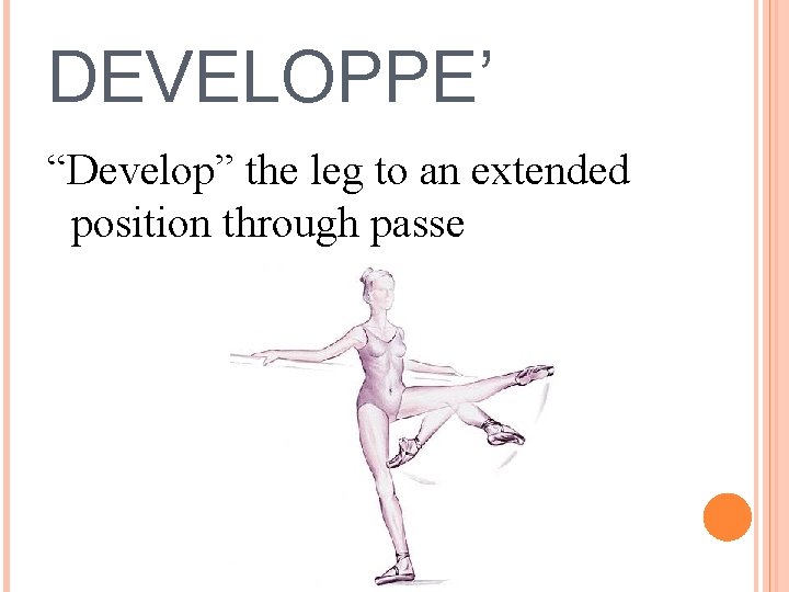 BALLET VOCABULA RY DEVANT To the Front DERRIERE