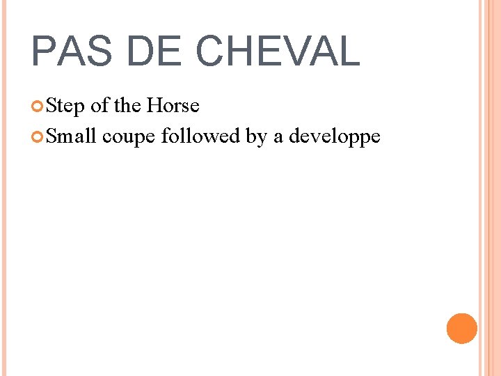 BALLET VOCABULA RY DEVANT To the Front DERRIERE