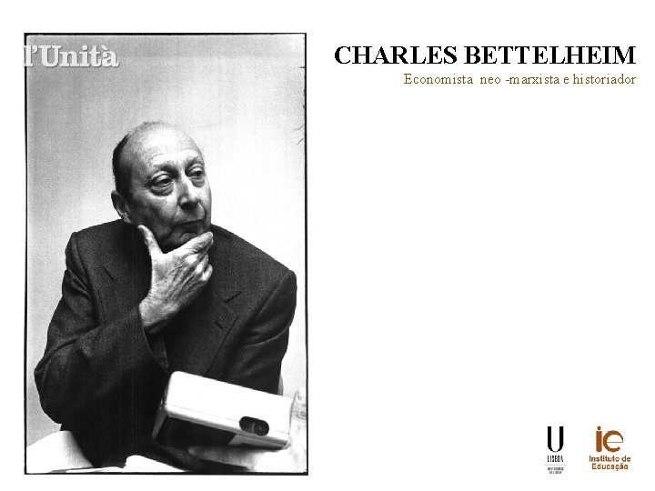 CHARLES BETTELHEIM Economista neo marxista e historiador CHARLES