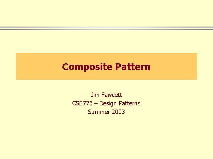 Composite Pattern Jim Fawcett CSE 776 Design Patterns