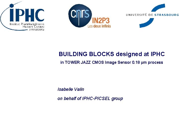 BUILDING BLOCKS designed at IPHC in TOWER JAZZ