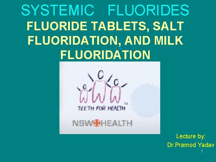 SYSTEMIC FLUORIDES FLUORIDE TABLETS SALT FLUORIDATION AND MILK