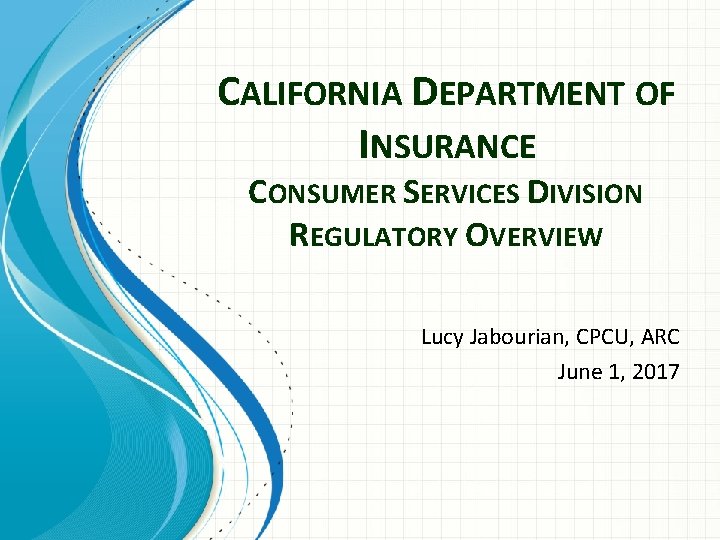 CALIFORNIA DEPARTMENT OF INSURANCE CONSUMER SERVICES DIVISION REGULATORY