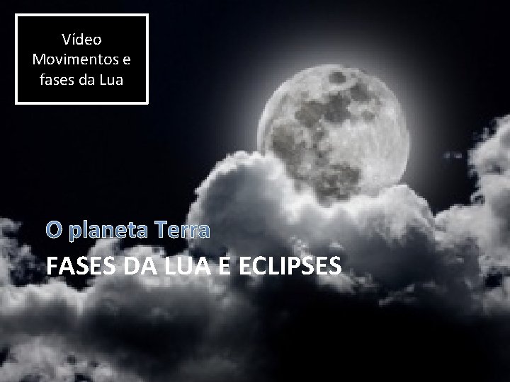Vdeo Movimentos e fases da Lua O planeta