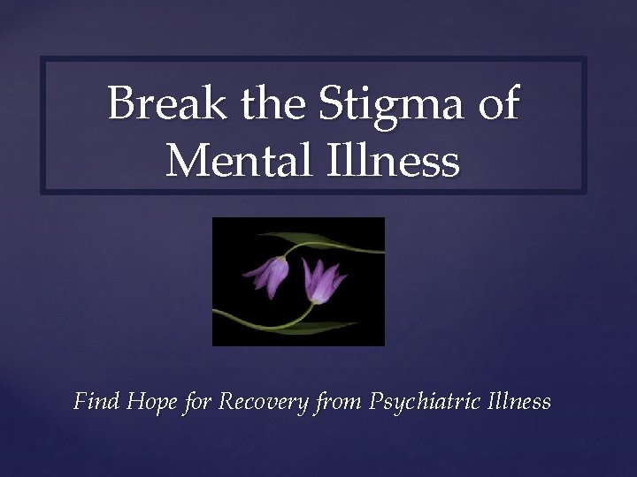 Break the Stigma of Mental Illness Find Hope