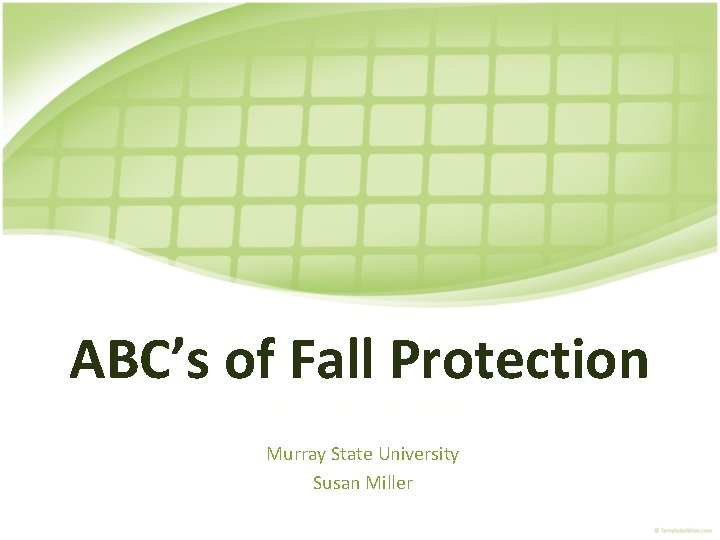 ABCs of Fall Protection Murray State University Susan