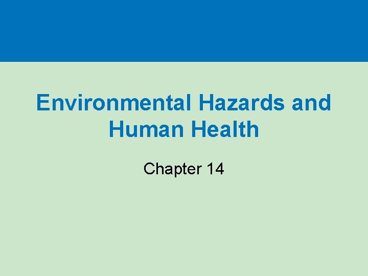 Environmental Hazards and Human Health Chapter 14 Section