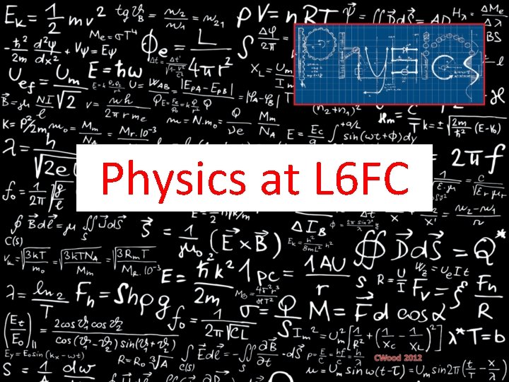 Physics at L 6 FC What is Physics