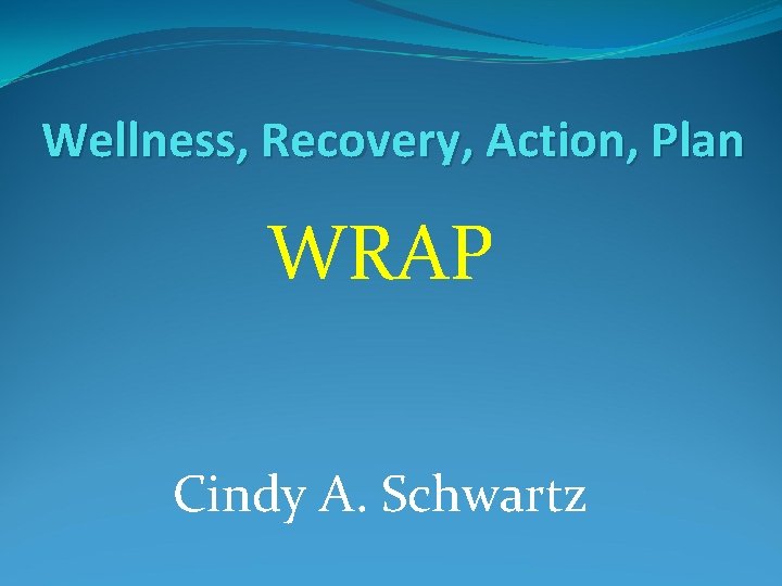 Wellness Recovery Action Plan WRAP Cindy A Schwartz