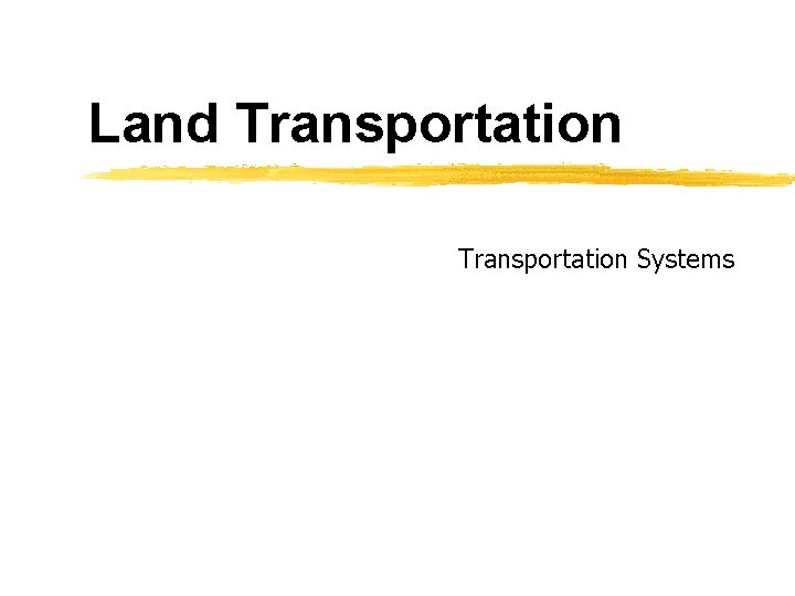 Land Transportation Systems Organization of Material z Forms
