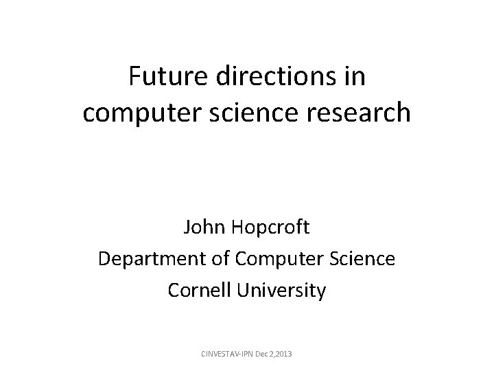 Future directions in computer science research John Hopcroft
