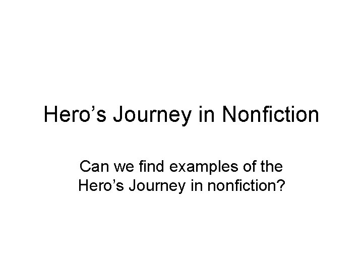 Heros Journey in Nonfiction Can we find examples