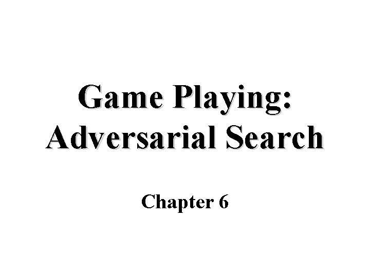 Game Playing Adversarial Search Chapter 6 Why study