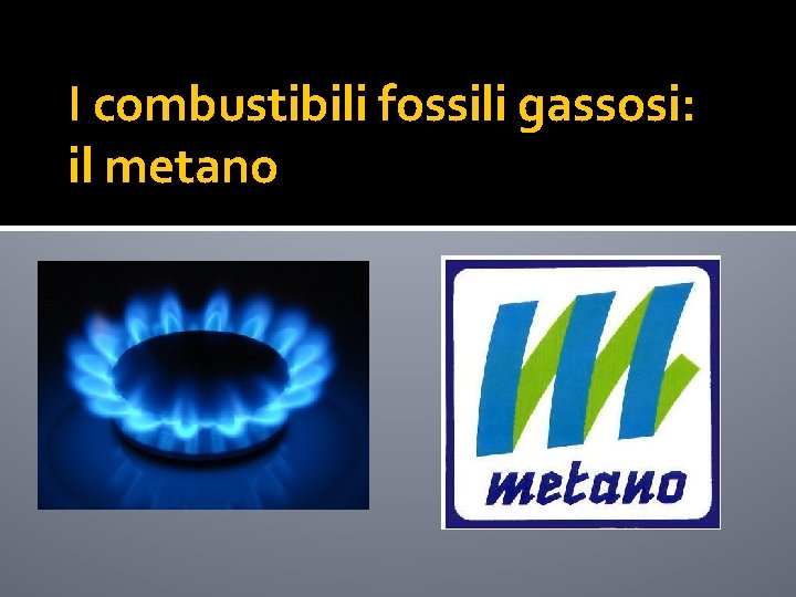 Il Carbone il petrolio ed il metano I
