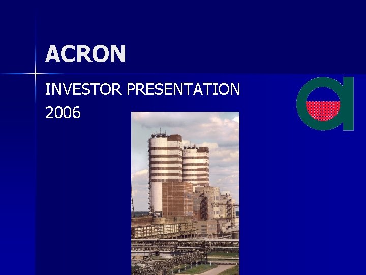 ACRON INVESTOR PRESENTATION 2006 2 COMPANY OVERVIEW n