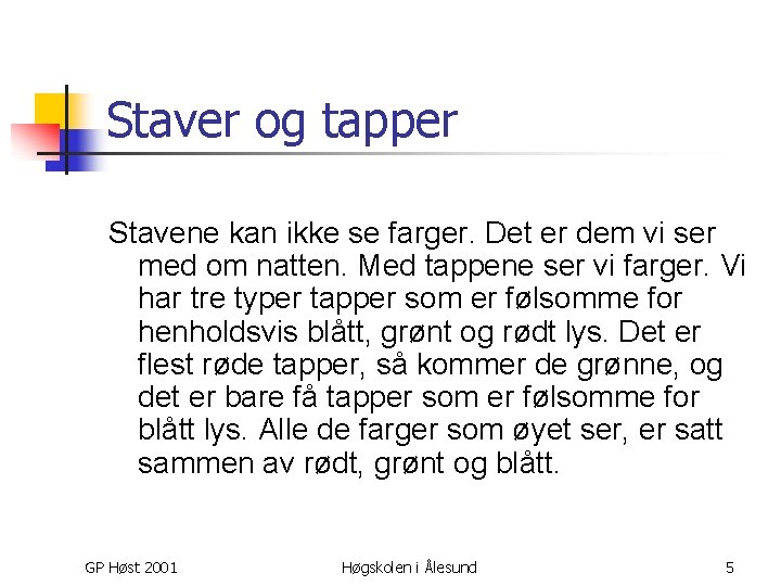 Farger Hvorfor og hvordan ser vi farger Fargeteorier