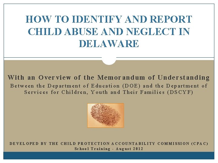 HOW TO IDENTIFY AND REPORT CHILD ABUSE AND