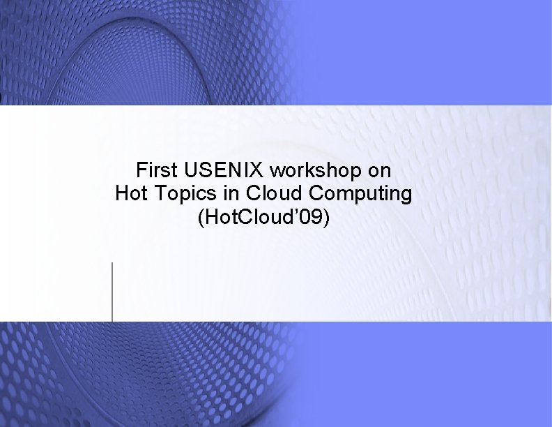First USENIX workshop on Hot Topics in Cloud